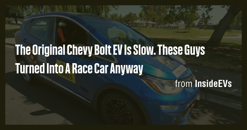 The Original Chevy Bolt EV Is Slow. These Guys Turned Into A Race Car ...