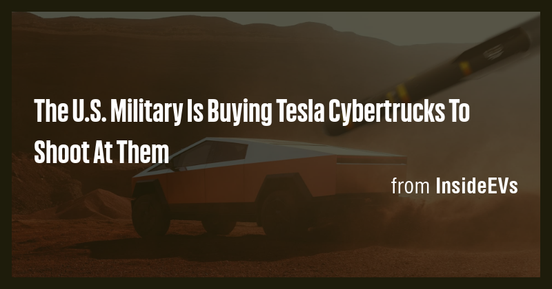 The U.S. Military Is Buying Tesla Cybertrucks To Shoot At Them - Briefly