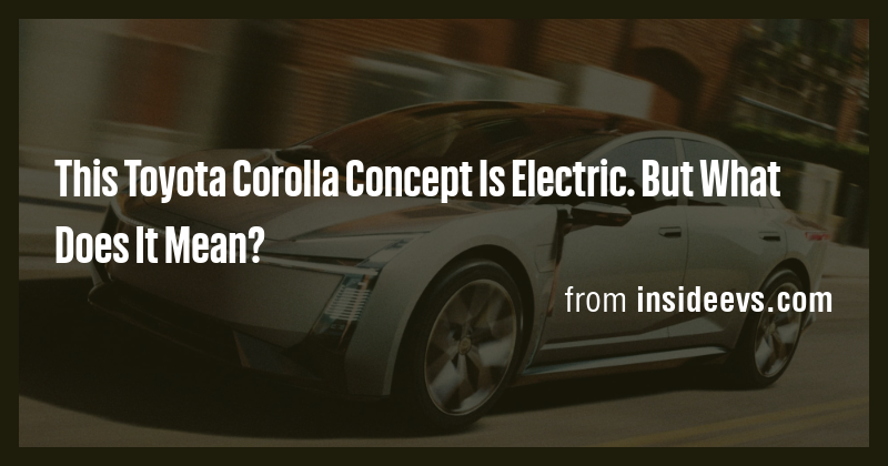 This Toyota Corolla Concept Is Electric. But What Does It Mean? - Briefly