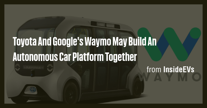Toyota And Google's Waymo May Build An Autonomous Car Platform Together ...