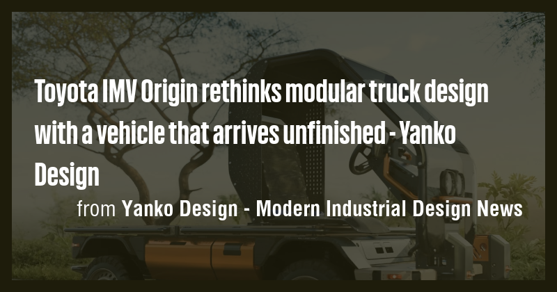 Toyota IMV Origin rethinks modular truck design with a vehicle that ...