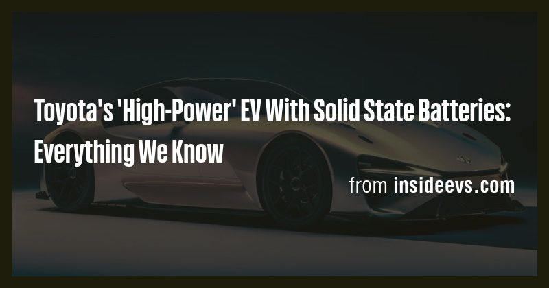Toyota's 'High-Power' EV With Solid State Batteries: Everything We Know ...