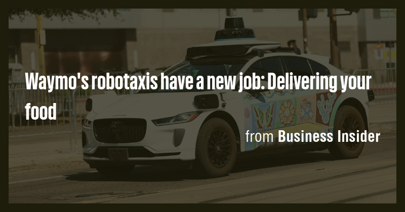 Waymo's robotaxis have a new job: Delivering your food - Briefly