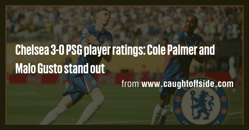 Chelsea 3-0 PSG player ratings: Cole Palmer and Malo Gusto stand out ...