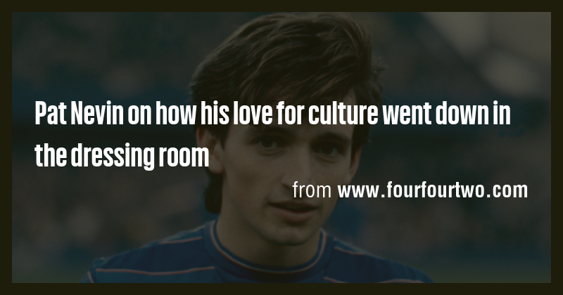 Pat Nevin on how his love for culture went down in the dressing room ...