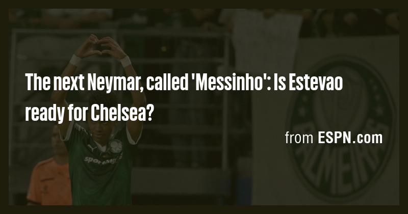 The next Neymar, called 'Messinho': Is Estevao ready for Chelsea? - Briefly