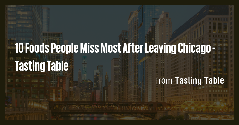10 Foods People Miss Most After Leaving Chicago - Tasting Table - Briefly