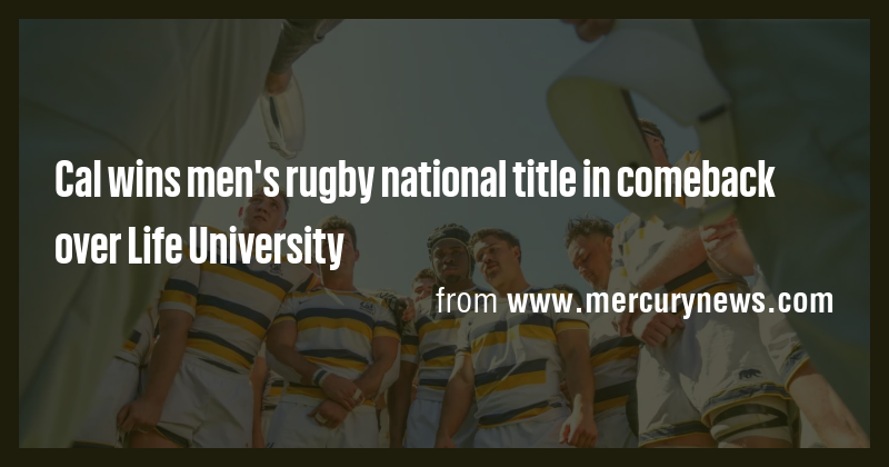 Cal wins men's rugby national title in comeback over Life University ...