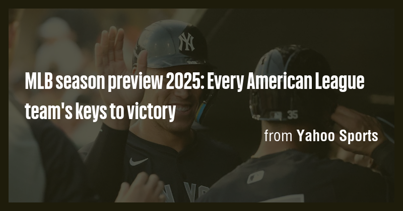 MLB season preview 2025: Every American League team's keys to victory ...
