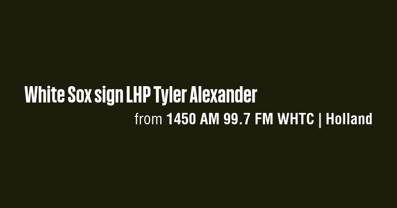 White Sox sign LHP Tyler Alexander - Briefly