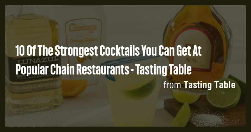 10 Of The Strongest Cocktails You Can Get At Popular Chain Restaurants ...