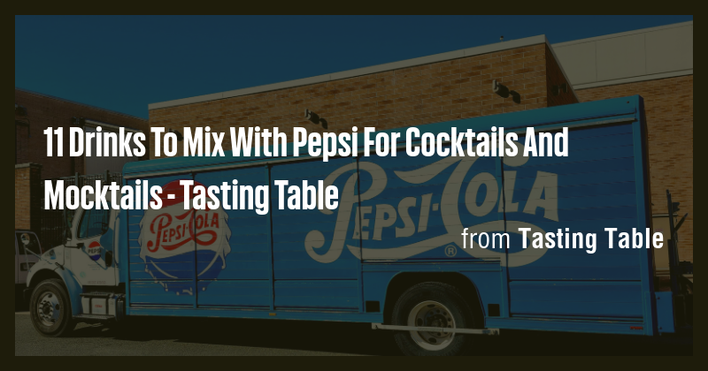 11 Drinks To Mix With Pepsi For Cocktails And Mocktails - Tasting Table ...
