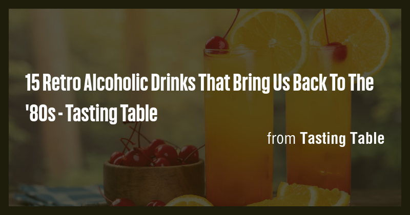 15 Retro Alcoholic Drinks That Bring Us Back To The '80s - Tasting ...