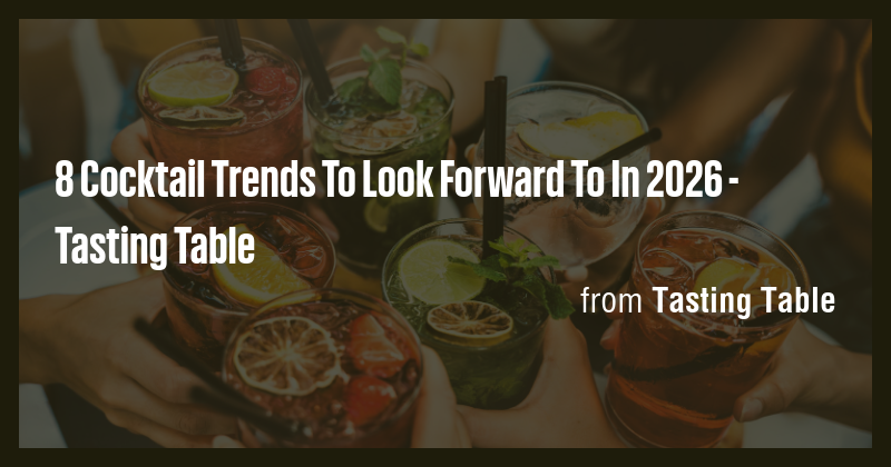 8 Cocktail Trends To Look Forward To In 2026 - Tasting Table - Briefly