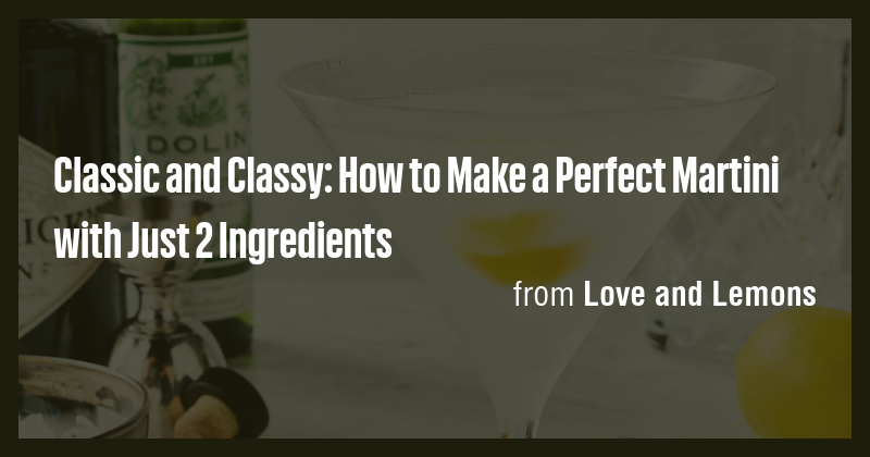 Classic and Classy: How to Make a Perfect Martini with Just 2 ...