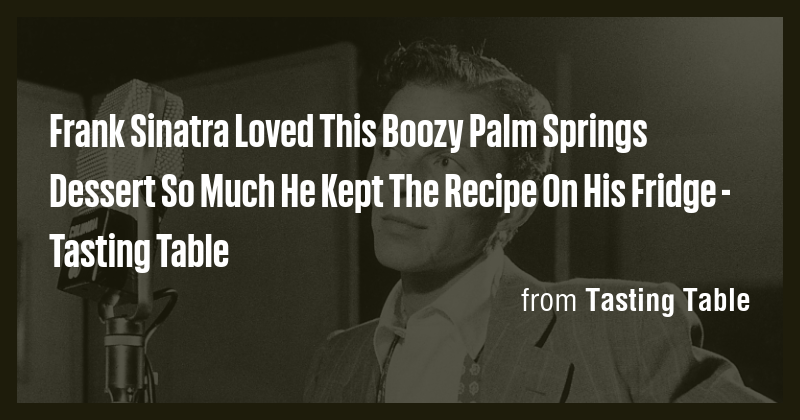 Frank Sinatra Loved This Boozy Palm Springs Dessert So Much He Kept The ...