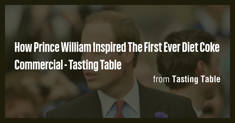 How Prince William Inspired The First Ever Diet Coke Commercial ...