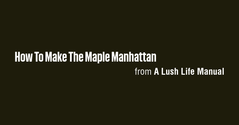 How To Make The Maple Manhattan - Briefly
