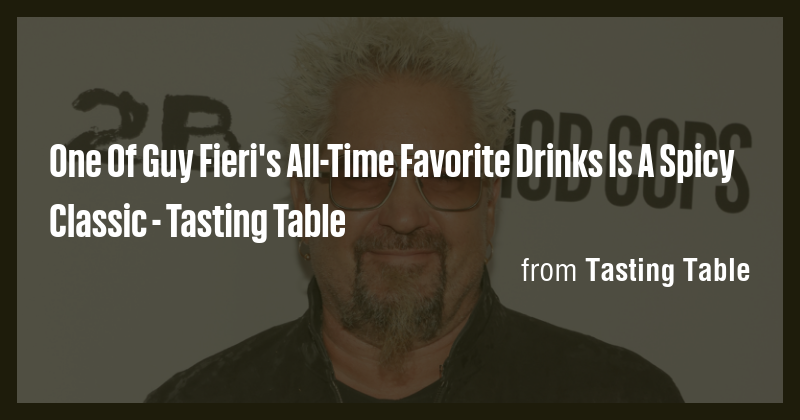 One Of Guy Fieri's All-Time Favorite Drinks Is A Spicy Classic ...
