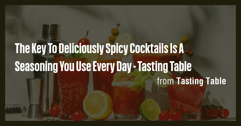 The Key To Deliciously Spicy Cocktails Is A Seasoning You Use Every Day ...