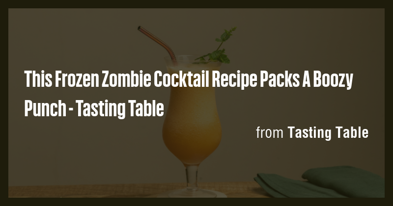 This Frozen Zombie Cocktail Recipe Packs A Boozy Punch - Tasting Table ...