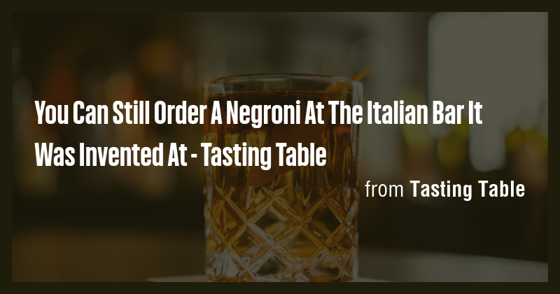 You Can Still Order A Negroni At The Italian Bar It Was Invented At ...