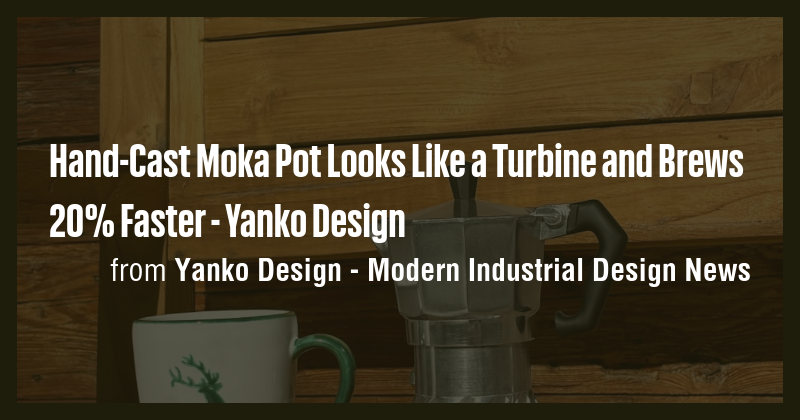 Hand-Cast Moka Pot Looks Like a Turbine and Brews 20% Faster - Yanko ...