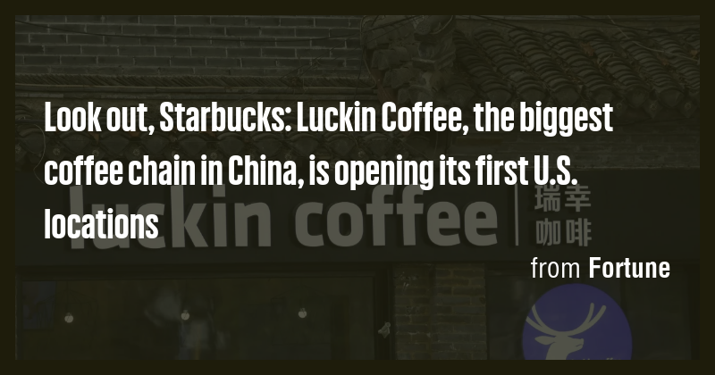 Look out, Starbucks: Luckin Coffee, the biggest coffee chain in China ...