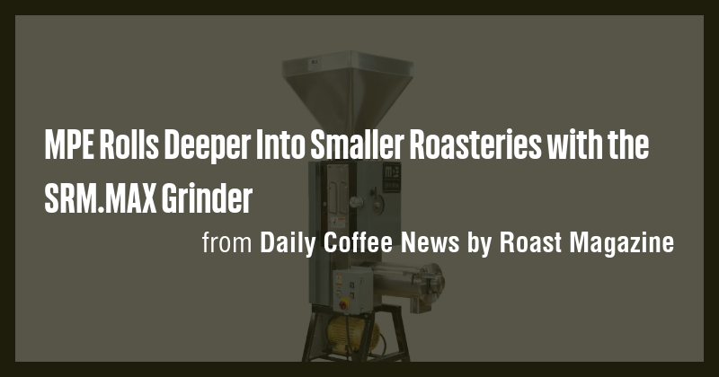 MPE Rolls Deeper Into Smaller Roasteries with the SRM.MAX Grinder - Briefly