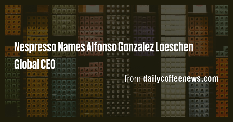 Nespresso Names Alfonso Gonzalez Loeschen Global CEO - Briefly
