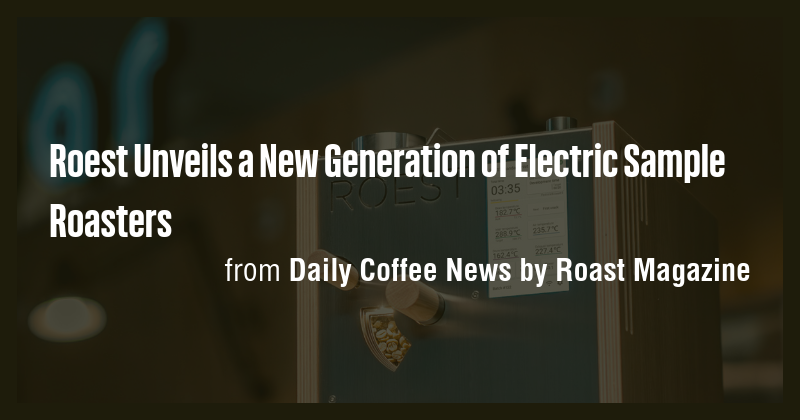 Roest Unveils a New Generation of Electric Sample Roasters - Briefly