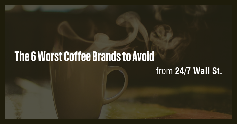 The 6 Worst Coffee Brands to Avoid - Briefly