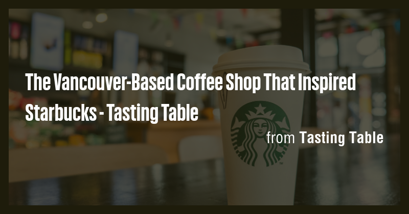 The Vancouver-Based Coffee Shop That Inspired Starbucks - Tasting Table ...