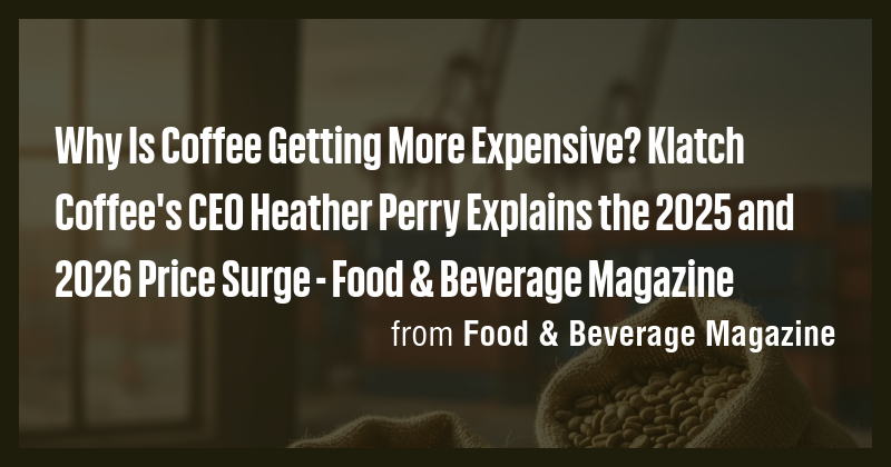 Why Is Coffee Getting More Expensive? Klatch Coffee's CEO Heather Perry ...