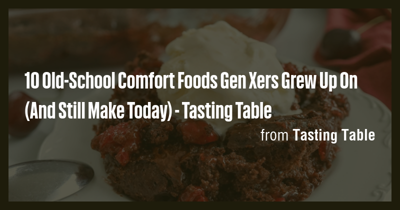 10 Old-School Comfort Foods Gen Xers Grew Up On (And Still Make Today ...