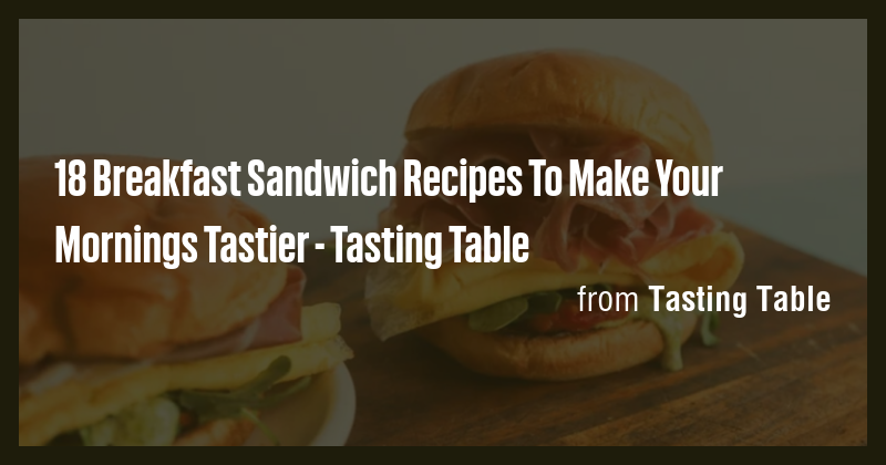 18 Breakfast Sandwich Recipes To Make Your Mornings Tastier - Tasting ...