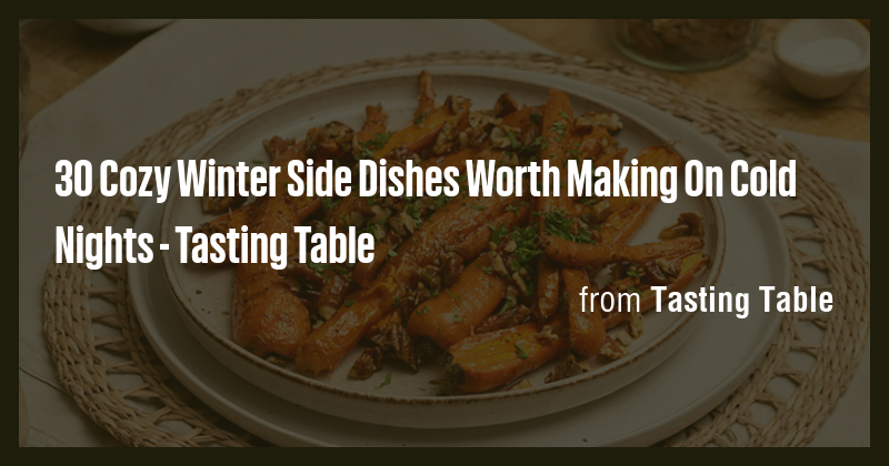 30 Cozy Winter Side Dishes Worth Making On Cold Nights - Tasting Table ...