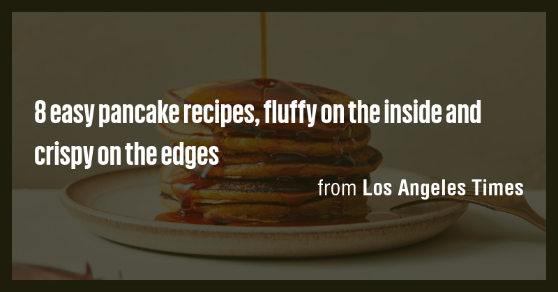 8 easy pancake recipes, fluffy on the inside and crispy on the edges ...