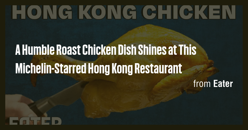 A Humble Roast Chicken Dish Shines at This Michelin-Starred Hong Kong ...