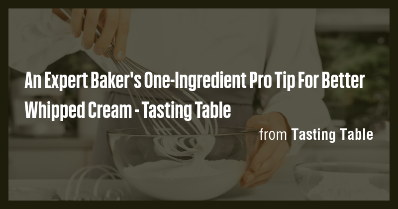 An Expert Baker's One-Ingredient Pro Tip For Better Whipped Cream ...