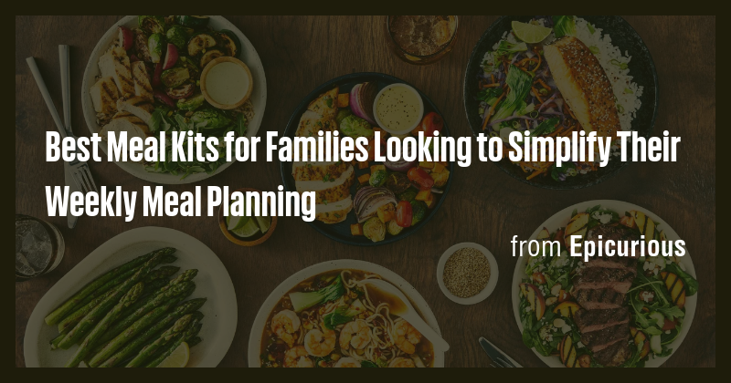 Best Meal Kits for Families Looking to Simplify Their Weekly Meal ...