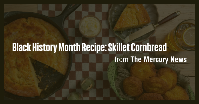 Black History Month Recipe: Skillet Cornbread - Briefly