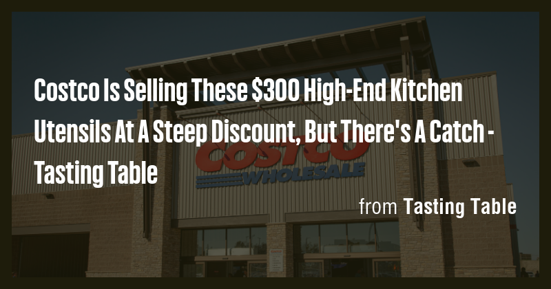 Costco Is Selling These $300 High-End Kitchen Utensils At A Steep ...