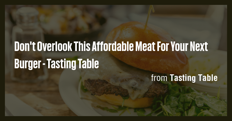 Don't Overlook This Affordable Meat For Your Next Burger - Tasting ...