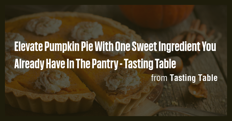 Elevate Pumpkin Pie With One Sweet Ingredient You Already Have In The ...