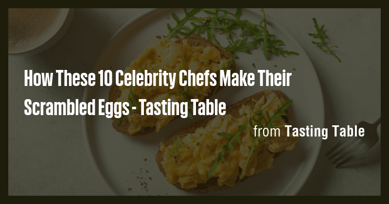 How These 10 Celebrity Chefs Make Their Scrambled Eggs - Tasting Table ...