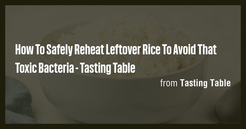 How To Safely Reheat Leftover Rice To Avoid That Toxic Bacteria ...