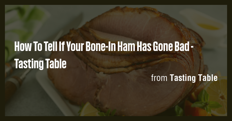 How To Tell If Your Bone-In Ham Has Gone Bad - Tasting Table - Briefly