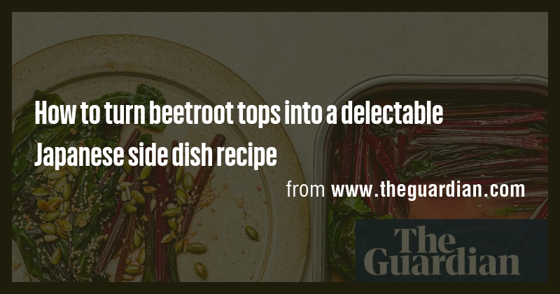 How to turn beetroot tops into a delectable Japanese side dish recipe ...