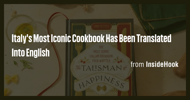 Italy's Most Iconic Cookbook Has Been Translated Into English - Briefly